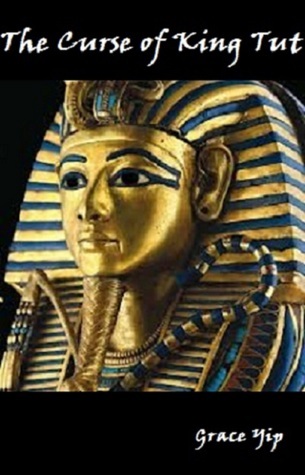 The Curse of King Tut by Grace Yip | Goodreads