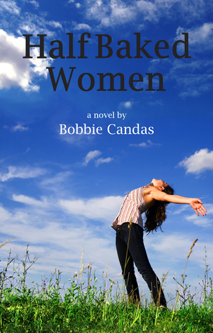 Half Baked Women by Bobbie Candas | Goodreads