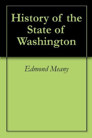 History of the State of Washington by Edmond S. Meany | Goodreads
