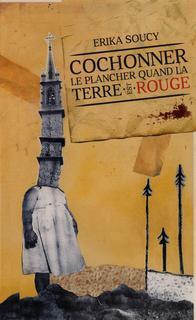 Cochonner le plancher quand la terre est rouge by Erika Soucy | Goodreads