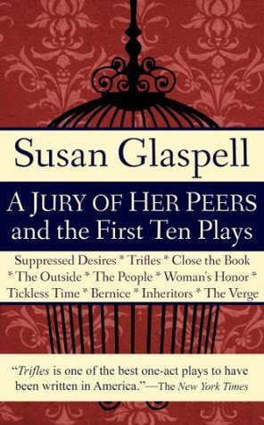 A Jury of Her Peers and the First Ten Plays by Susan Glaspell | Goodreads