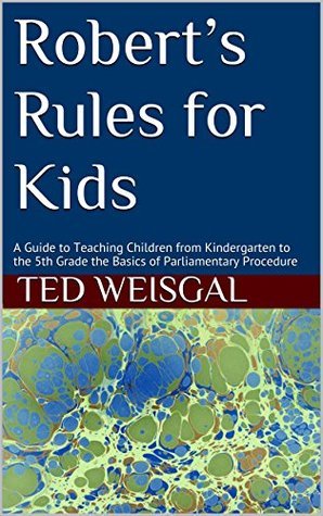 Robert’s Rules for Kids: A Guide to Teaching Children from Kindergarten ...