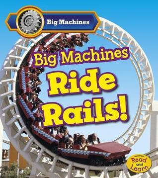 Big Machines Ride Rails! by Catherine Veitch | Goodreads