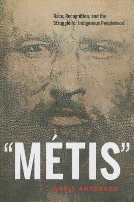 Metis: Race, Recognition, and the Struggle for Indigenous Peoplehood by ...