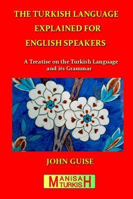 The Turkish Language Explained for English Speakers: A Treatise on the ...