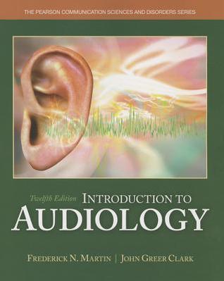 Introduction to Audiology (12th Edition) by Frederick N. Martin | Goodreads