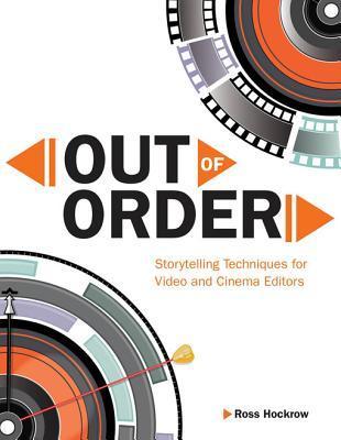 Out of Order: Storytelling Techniques for Video and Cinema Editors by ...