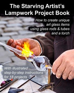 The Starving Artist's Lampwork Project Book: How to create unique art ...
