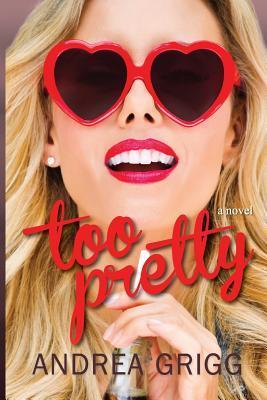 Too Pretty by Andrea Grigg | Goodreads
