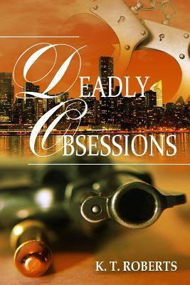 Deadly Obsessions by K.T. Roberts | Goodreads