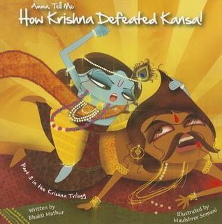 Amma Tell Me How Krishna Defeated Kansa! by Bhakti Mathur | Goodreads