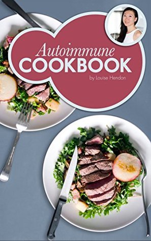 Autoimmune Cookbook: Real Food Recipes For The Autoimmune Paleo ...