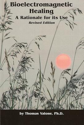 Bioelectromagnetic Healing: A Rationale for its Use by Thomas F. Valone ...