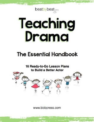 Teaching Drama: The Essential Handbook: 16 Ready-to-Go Lesson Plans to ...
