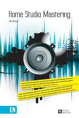 Home Studio Mastering by J.D. Young | Goodreads