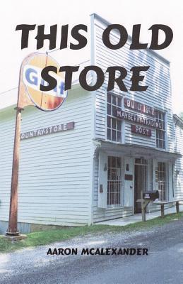 This Old Store by Aaron McAlexander | Goodreads