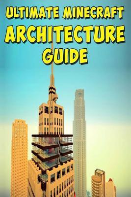 Ultimate Minecraft Architecture Guide by Minecraft Books | Goodreads