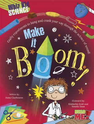 Make It Boom! (Whiz Kid Science) by Anna Claybourne | Goodreads