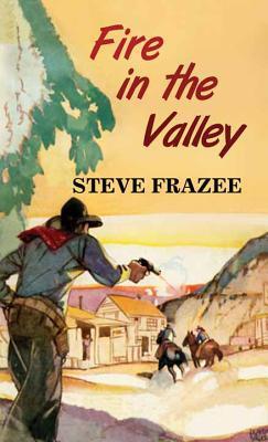 Fire in the Valley by Steve Frazee | Goodreads