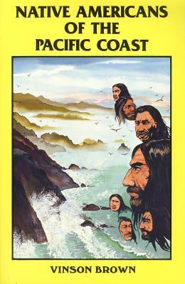 Native Americans of the Pacific Coast by Vinson Brown | Goodreads