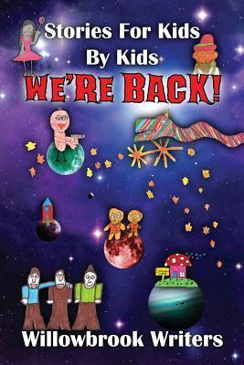 Stories for Kids by Kids - We're Back! by Willowbrook Writers | Goodreads