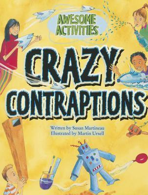 Crazy Contraptions (Awesome Activities) by Susan Martineau | Goodreads