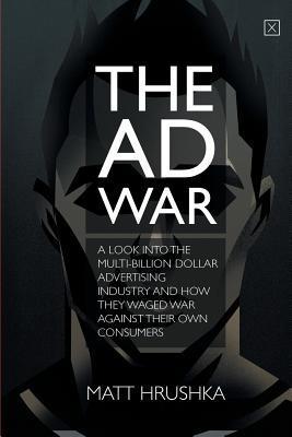 The Ad War: A Look Into the Multi-Billion Dollar Advertising Industry ...