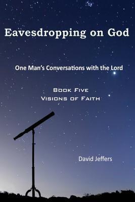 Eavesdropping on God: One Man's Conversations With the Lord: Book Five ...