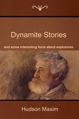 Dynamite Stories, and some interesting facts about explosives by Hudson ...
