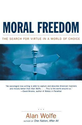 Moral Freedom: The Search for Virtue in a World of Choice by Alan Wolfe ...