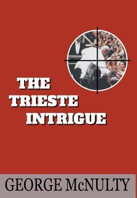 The Trieste Intrigue by George McNulty | Goodreads