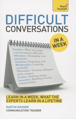 Difficult Conversations in a Week: A Teach Yourself Guide by Martin H ...