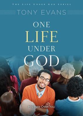 One Life Under God: His Rule Over You by Tony Evans | Goodreads