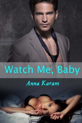 Watch Me, Baby by Anna Karam | Goodreads