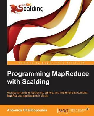 Programming MapReduce with Scalding by Antonios Chalkiopoulos | Goodreads