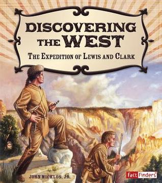 Discovering the West: The Expedition of Lewis and Clark by John Micklos ...