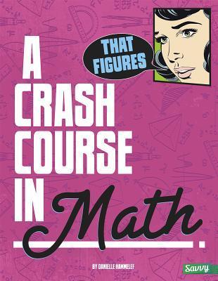 That Figures!: A Crash Course in Math (Savvy) by Danielle S. Hammelef ...
