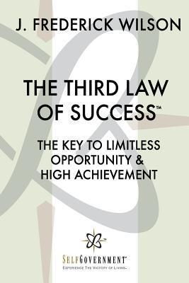 The Third Law of Success: The Key to Limitless Opportunity & High Achievement by J Frederick ...