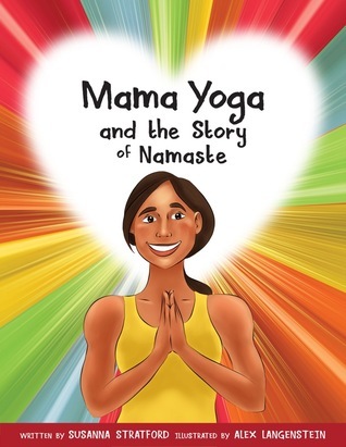Mama Yoga and the Story of Namaste by Susanna Stratford | Goodreads
