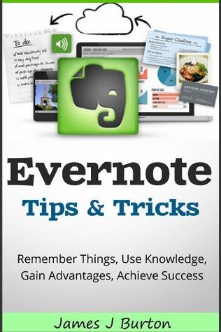 Evernote Tips and Tricks by James J. Burton | Goodreads