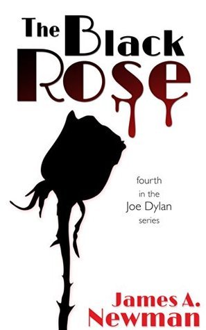The Black Rose (Joe Dylan Book 4) by James A. Newman | Goodreads