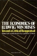 The Economics of Ludwig von Mises: Toward a Critical Reappraisal by ...
