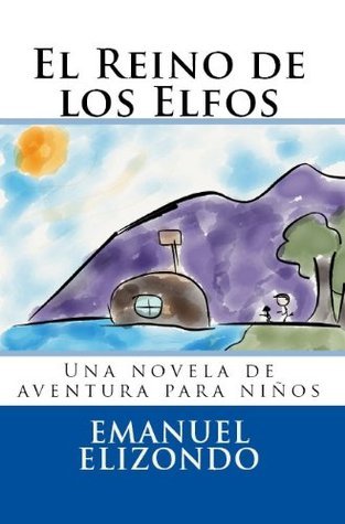 El Reino de los Elfos (Spanish Edition) by Emanuel Elizondo | Goodreads