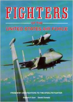 Fighters of the U. S. Airforce: From World War I Pursuits to the F-117 ...