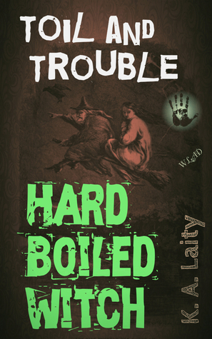 Hard-Boiled Witch: Toil & Trouble by K.A. Laity | Goodreads