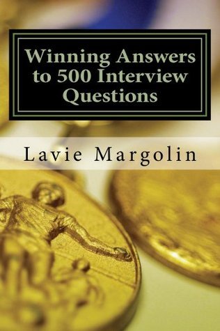 Winning Answers to 500 Interview Questions by Lavie Margolin | Goodreads