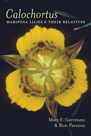 Calochortus: Mariposa Lilies and their Relatives by Mary E. Gerritsen ...