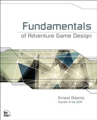 Fundamentals of Adventure Game Design by Ernest Adams | Goodreads