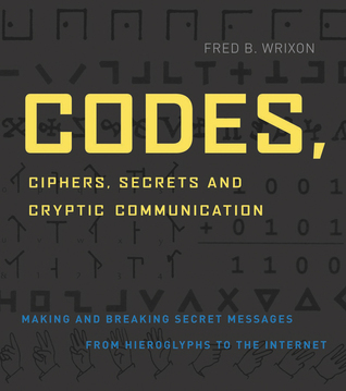 Codes, Ciphers, Secrets and Cryptic Communication: Making and Breaking ...