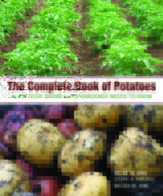 The Complete Book of Potatoes: What Every Grower and Gardener Needs to ...